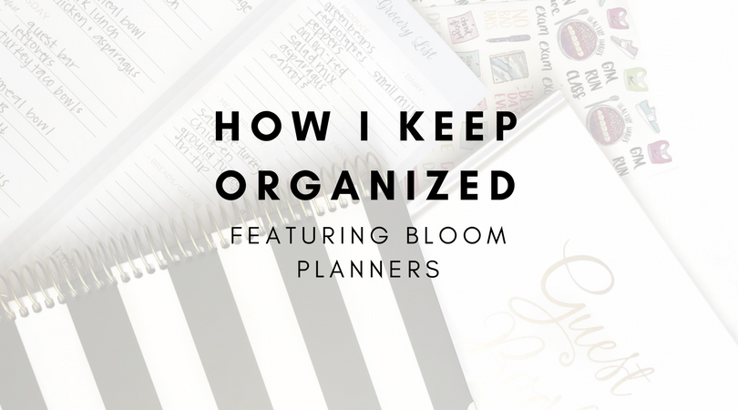 How I Keep Organized Featuring bloom daily planners